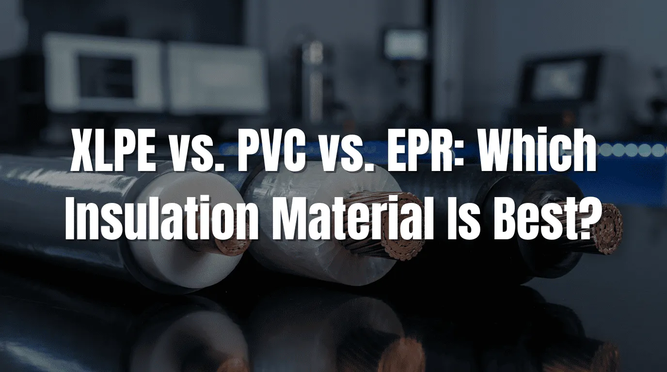 XLPE Vs. PVC Vs. EPR: Which Insulation Material Is Best? - HONGKAI
